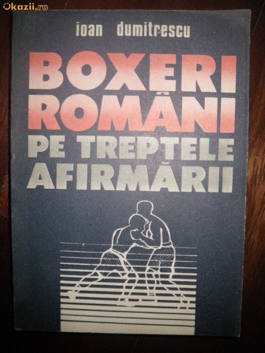Boxeri romani pe treptele afirmarii, de Ioan Dumitrescu | arhiva Okazii.ro