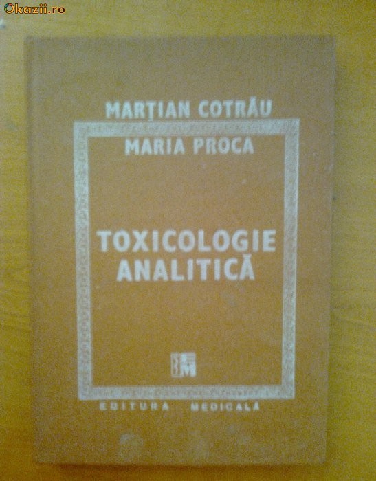 TOXICOLOGIE ANALITICA - MARTIAN COTRAU, MARIA PROCA | arhiva Okazii.ro