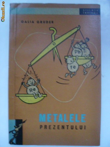 Galia Gruder - Metalele prezentului, Editura Tineretului, 1961, carte ...