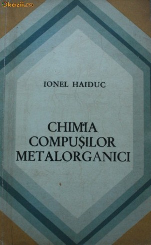 CHIMIA COMPUSILOR METALORGANICI, IONEL HAIDUC | arhiva Okazii.ro