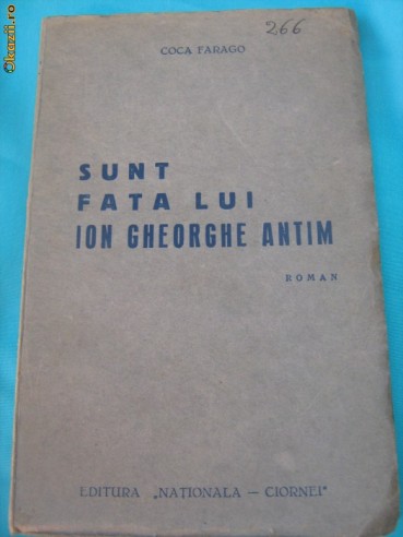 COCA FARAGO - SUNT FATA LUI ION GHEORGHE ANTIM (ROMAN) , ED. 1-A , 1936 ...