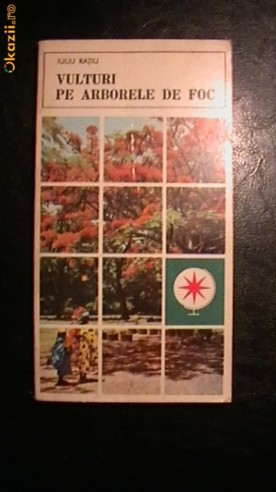 IULIU RATIU - Vulturi pe arborele de foc | arhiva Okazii.ro