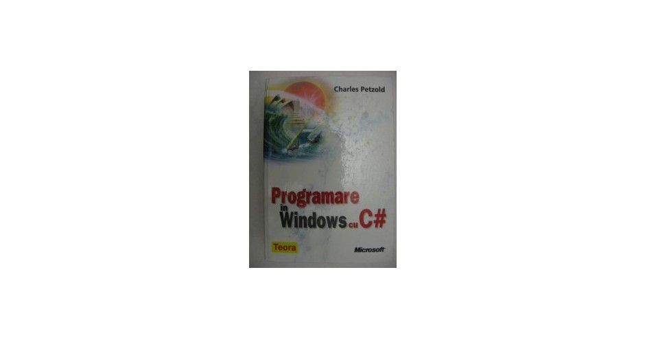CHARLES PETZOLD - PROGRAMARE IN WINDOWS CU C# | arhiva Okazii.ro