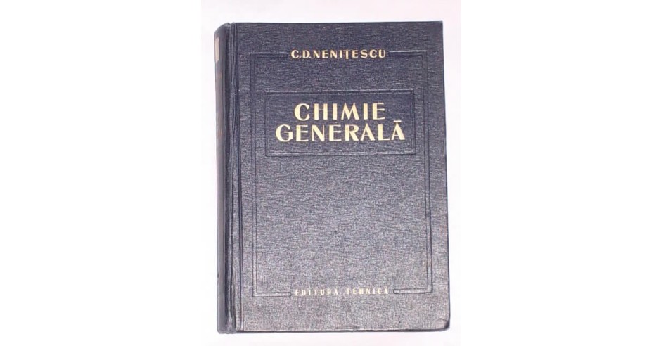 CHIMIE GENERALA- COSTIN D. NENITESCU- EDITIA A II-A | arhiva Okazii.ro