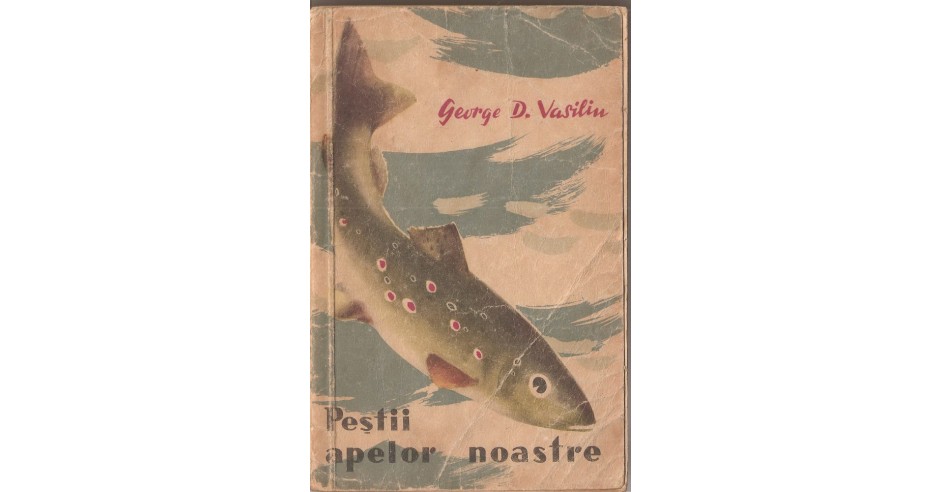 (C1486) PESTII APELOR NOASTRE DE GEORGE D. VASILIU, EDITURA STIINTIFICA ...