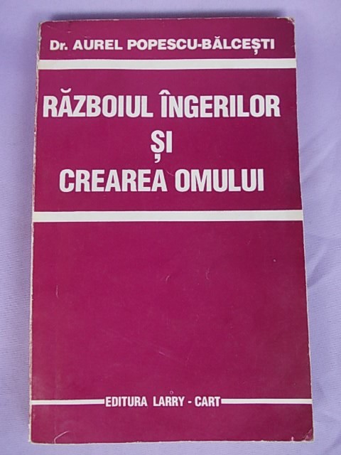 AUREL POPESCU-BALCESTI ~ RAZBOIUL INGERILOR SI CREAREA OMULUI ~ 1996 ...