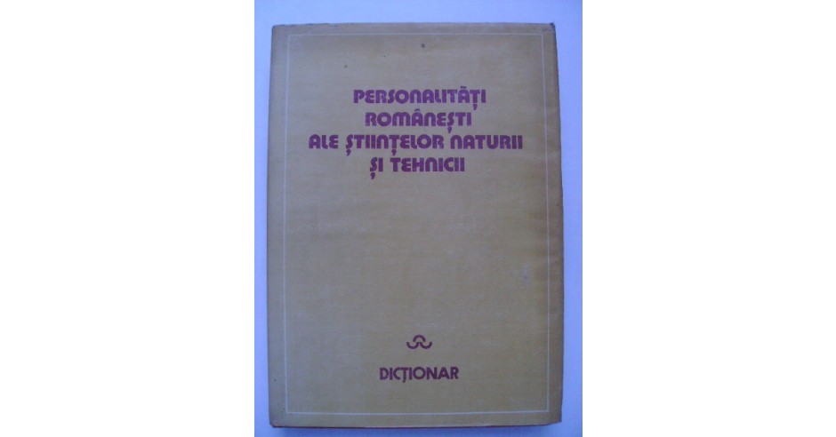 Personalitati romanesti ale stiintelor naturii si tehnicii, 1982 ...