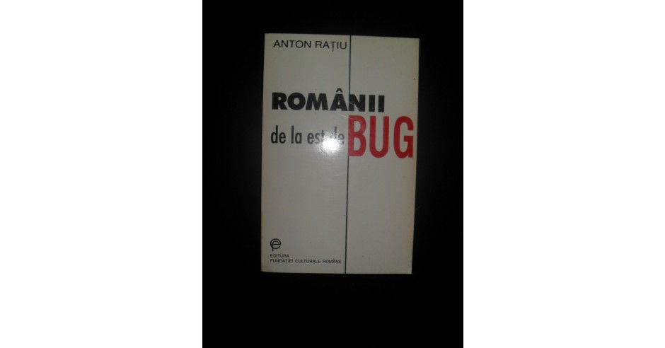 Romanii de la est de Bug-Anton Ratiu | arhiva Okazii.ro