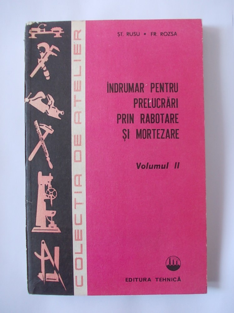 INDRUMAR PENTRU PENTRU PRELUCRARI PRIN RABOTARE SI MORTEZARE VOL 2 ...