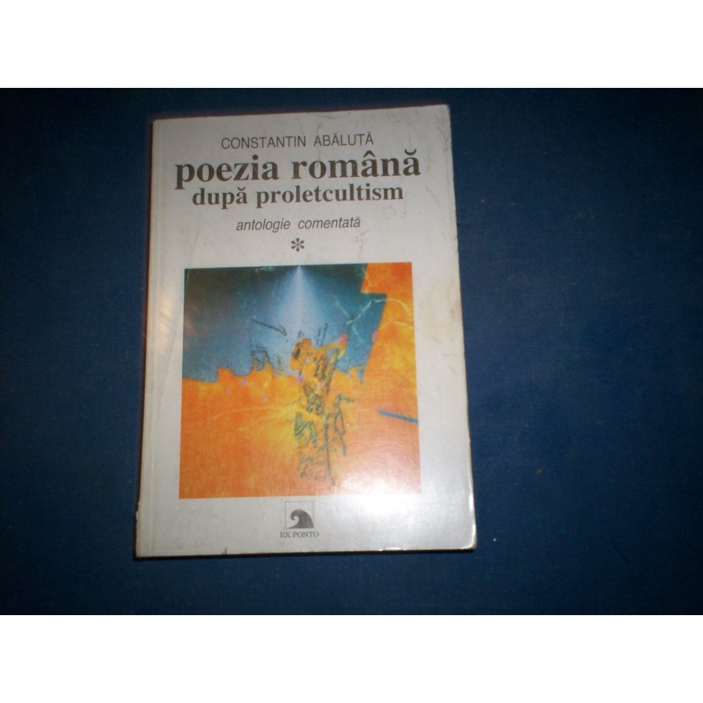 POEZIA ROMANA DUPA PROLETCULTISM CONSTANTIN ABALUTA, Alta editura ...