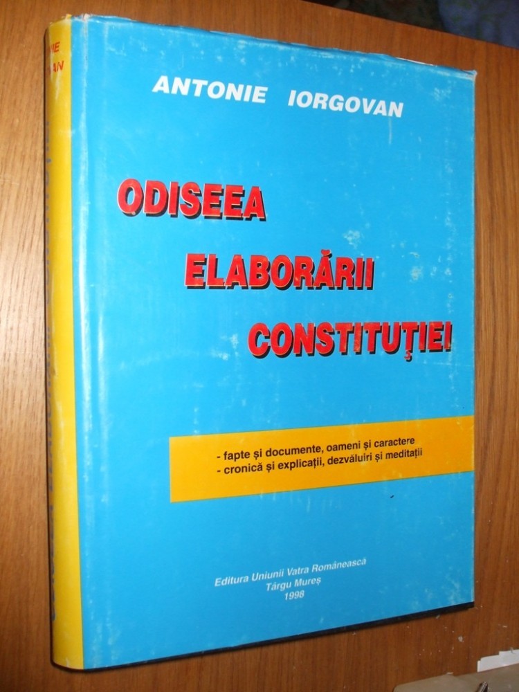 ODISEEA ELABORARII CONSTITUTIEI -- Antonie Iorgovan -- 1998, 883 p ...