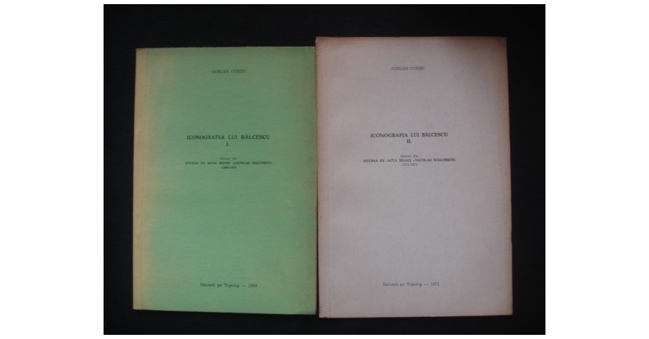ADRIAN CORBU - ICONOGRAFIA LUI BALCESCU 2 volume {extrase din STUDIA ET ...