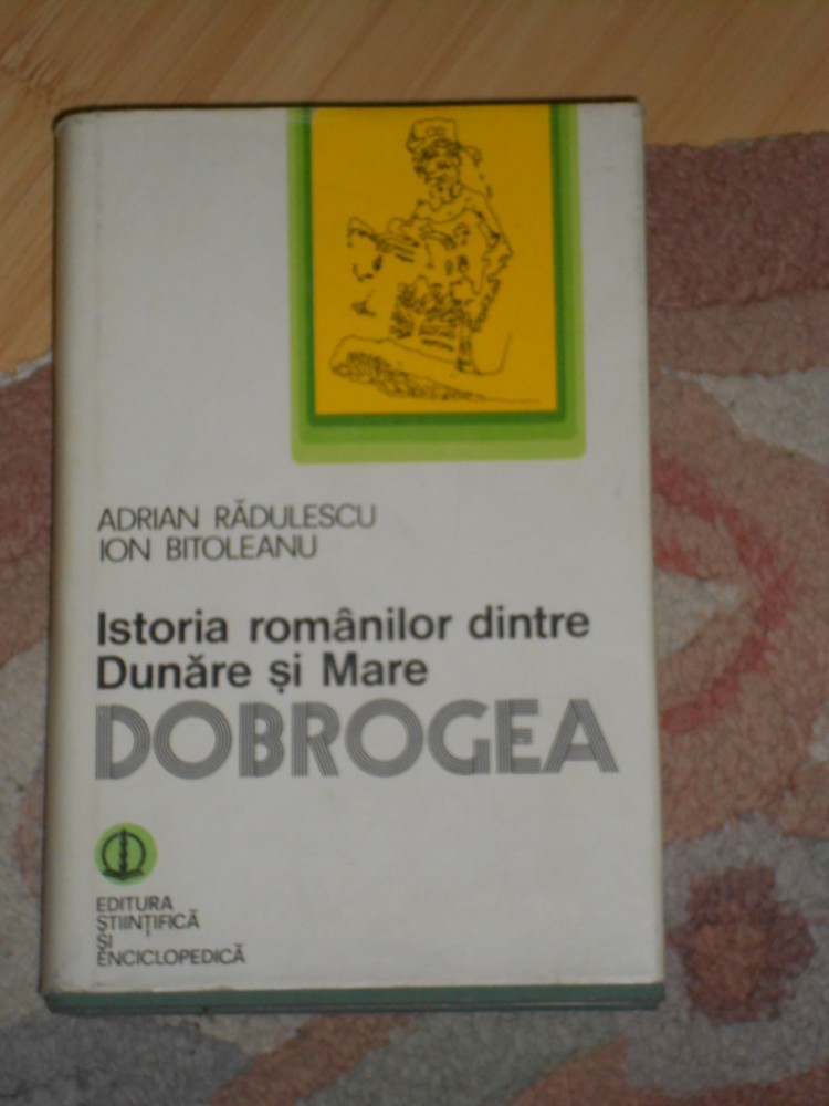 ADRIAN RADULESCU--ISTORIA ROMANILOR DINTRE DUNARE SI MARE DOBROGEA ...