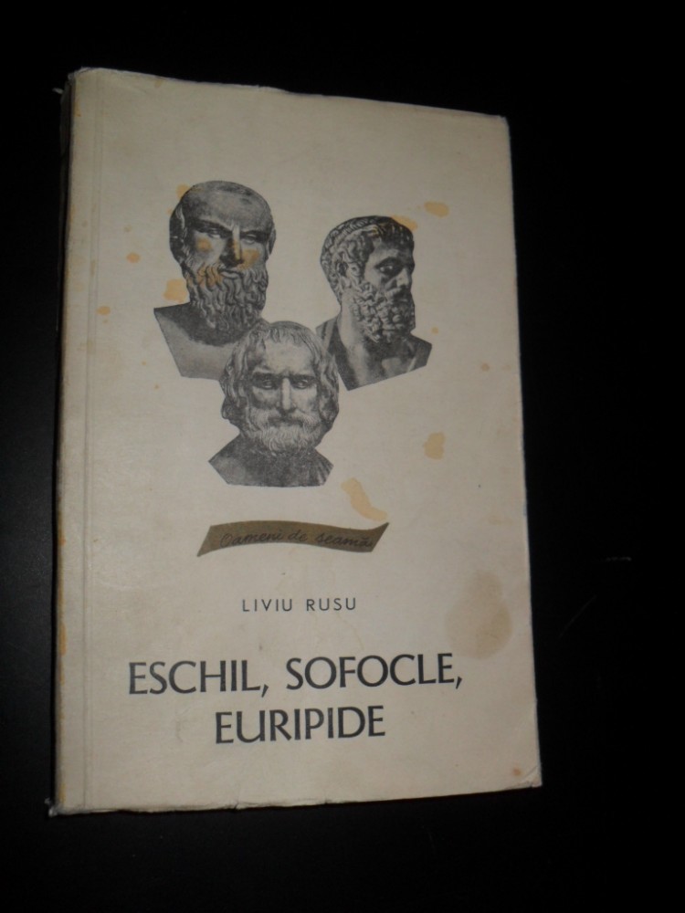 Liviu Rusu - Eschil, Sofocle, Euripide | arhiva Okazii.ro