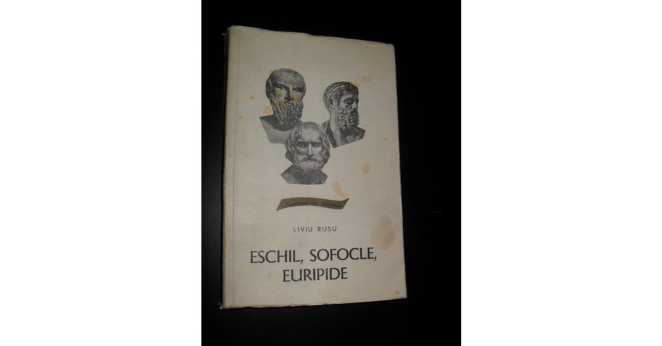 Liviu Rusu - Eschil, Sofocle, Euripide | arhiva Okazii.ro