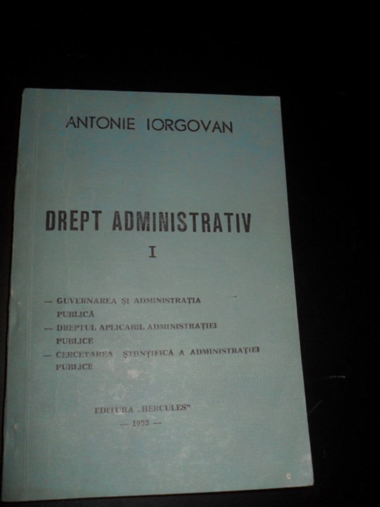 DREPT ADMINISTRATIV- ANTONIE IORGOVAN- VOL I,1993 | arhiva Okazii.ro