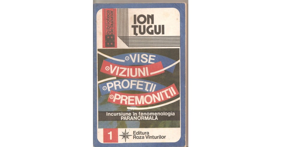 (C3998) VISE, VIZIUNI, PROFETII, PREMONITII DE ION TUGUI, EDITURA ROZA ...