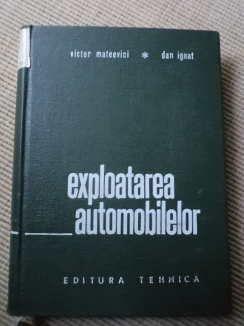 EXPLOATAREA AUTOMOBILELOR Victor Mateevici Dan Ignat editura tehnica ...