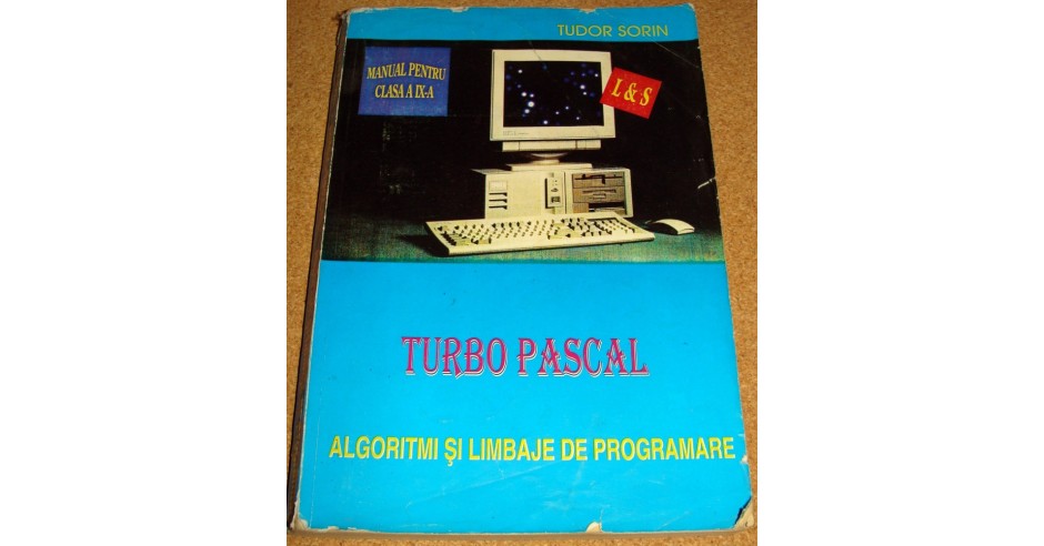 TURBO PASCAL - Algoritmi si Limbaje de Programare - Tudor Sorin | arhiva Okazii.ro