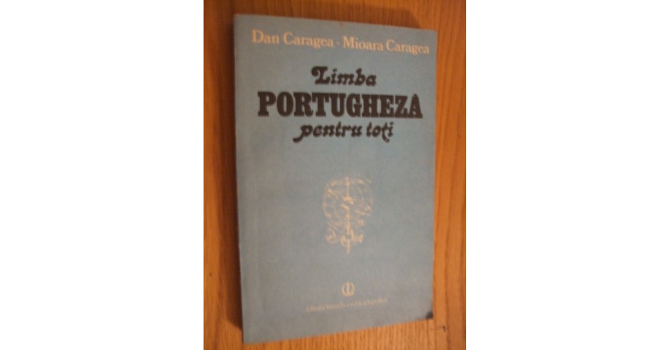 LIMBA PORTUGHEZA PRNTRU TOTI -- Dan Caragea, Mioara Caragea -- 1988 ...