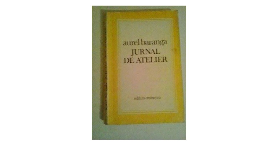AUREL BARANGA - JURNAL DE ATELIER, 1978, Alta editura | Okazii.ro