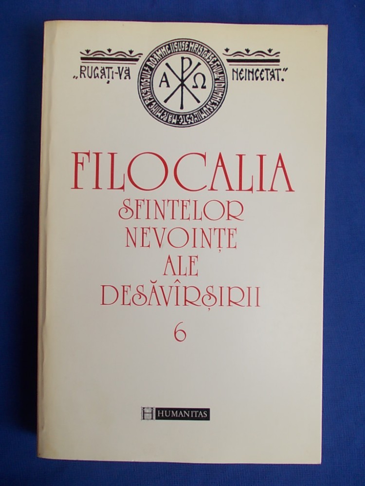 FILOCALIA SAU CULEGERE DIN SCRIERILE SFINTILOR PARINTI * VOLUMUL 6 ( SF ...