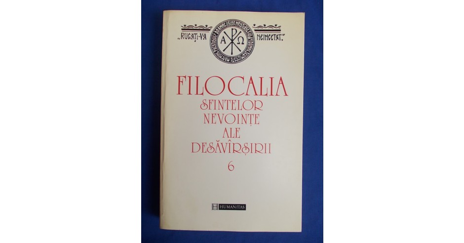 FILOCALIA SAU CULEGERE DIN SCRIERILE SFINTILOR PARINTI * VOLUMUL 6 ( SF ...
