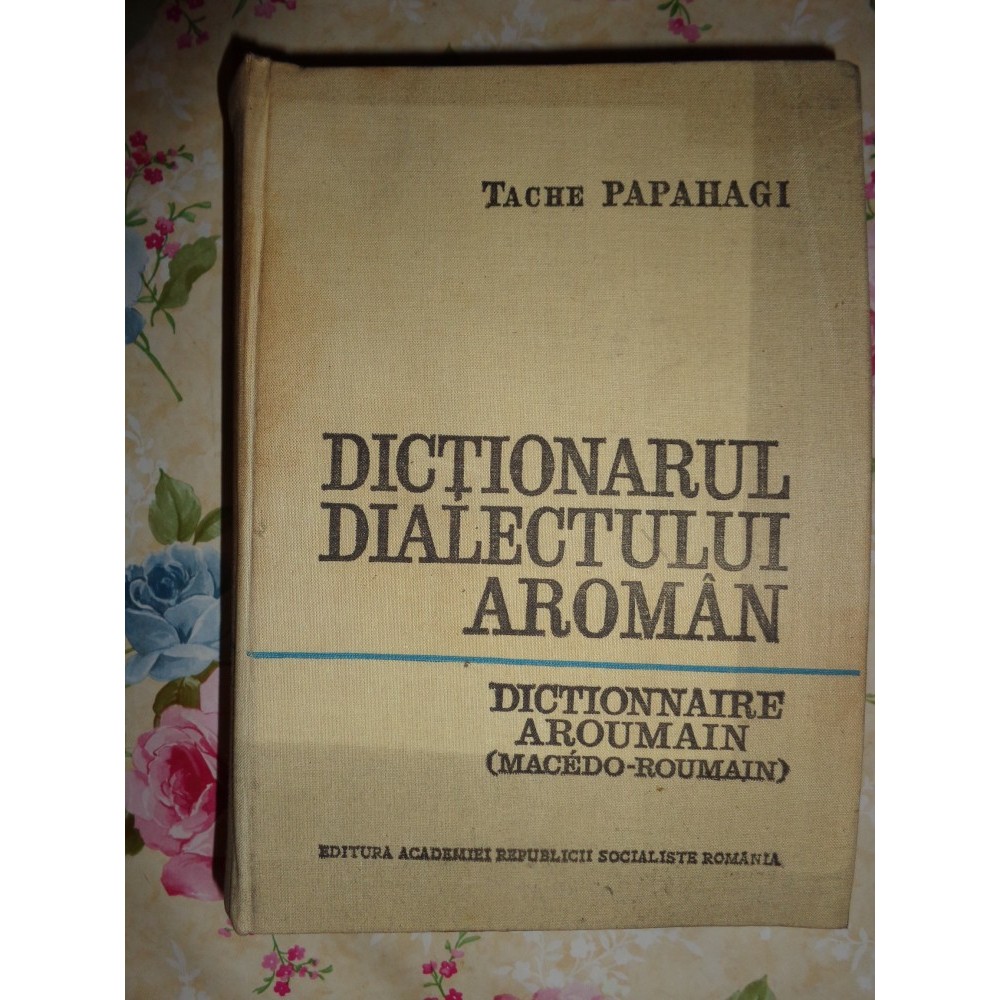 Dictionarul dialectului aroman (macedo-roman) general si etimologic ...