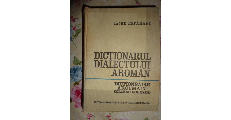 Dictionarul dialectului aroman (macedo-roman) general si etimologic ...