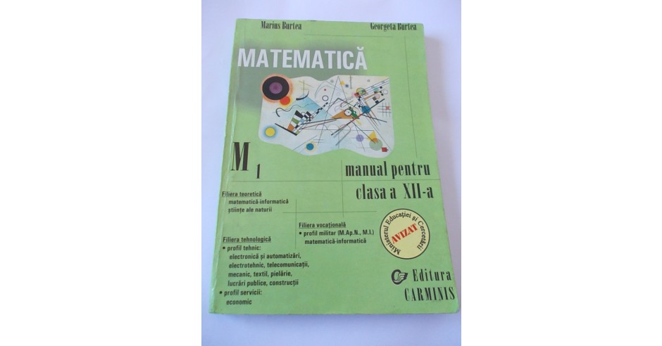 MATEMATICA M1 CLASA A XII A - MARIUS BURTEA SI GEORGETA BURTEA ...