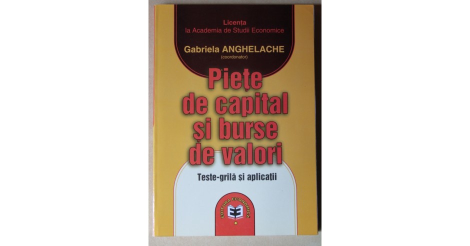 Piete de capital si burse de valori ; Teste grila si aplicatii ...