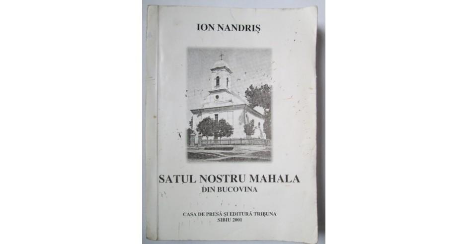CARTE: "SATUL NOSTRU MAHALA DIN BUCOVINA" DE ION NANDRIS. STARE BUNA ...