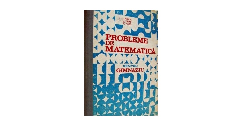 I.Petrica, C. Stefan si St. Alexe - Probleme de matematica pentru ... I.Petrica, C. Stefan si St. Alexe - Probleme de matematica pentru ...