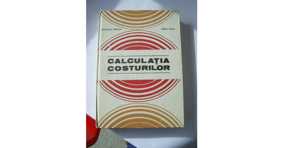 CALCULATIA COSTURILOR - GHEORGHE CIRSTEA , OPREA CALIN | arhiva Okazii.ro