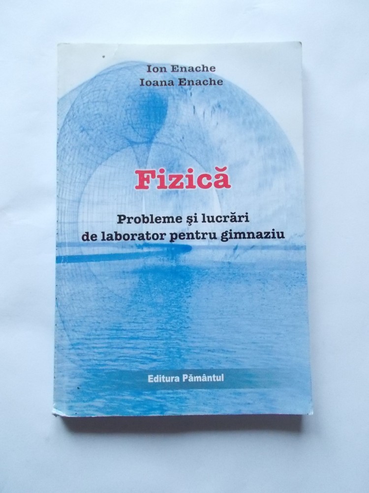 FIZICA PROBLEME SI LUCRARI DE LABORATOR PENTRU GIMNAZIU - ION ENACHE ...