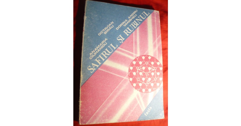 O.Birau s.a. -Safirul si Rubinul - Cristalografie - Ed. Facla 1986 172 ...
