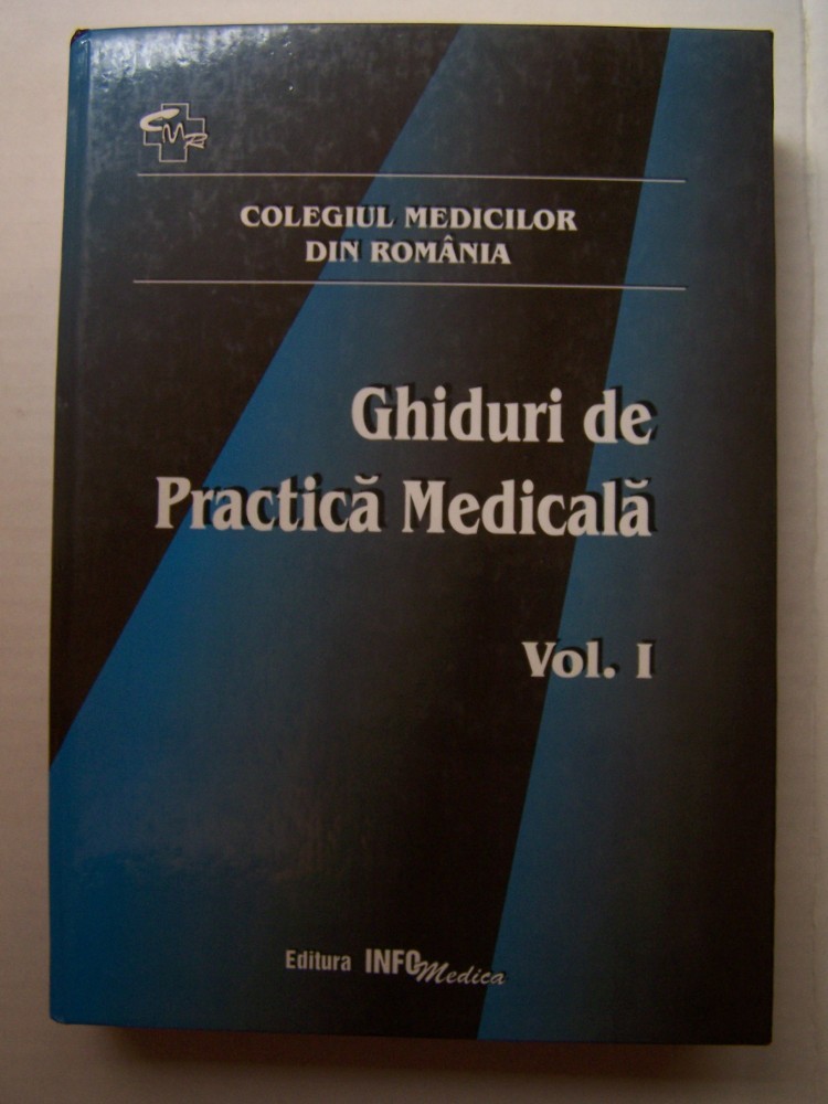GHIDURI DE PRACTICA MEDICALA, VOL 1 - COLEGIUL MEDICILOR DIN ROMANIA (1999) | arhiva Okazii.ro