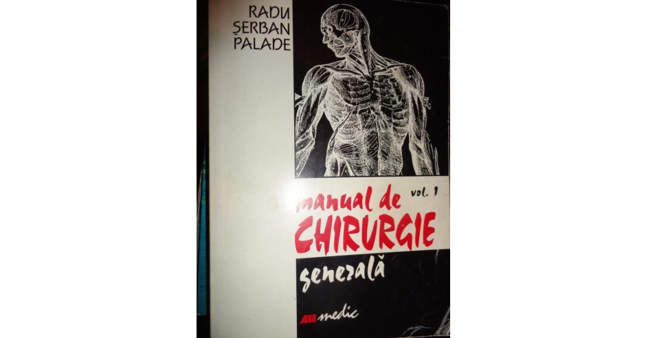 Manual de chirurgie generala vol.1- Radu Serban Palade | arhiva Okazii.ro