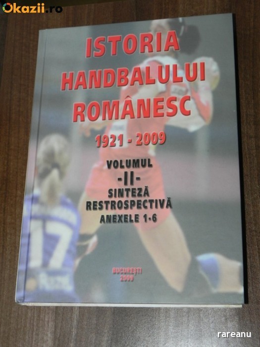 ISTORIA HANDBALULUI ROMANESC 1921-2009 VOL 2 - SINTEZA RETROSPECTIVA ...