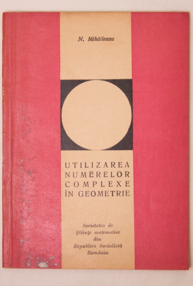 Utilizarea Numerelor Complexe in Geometrie - N. Mihaileanu | arhiva ...