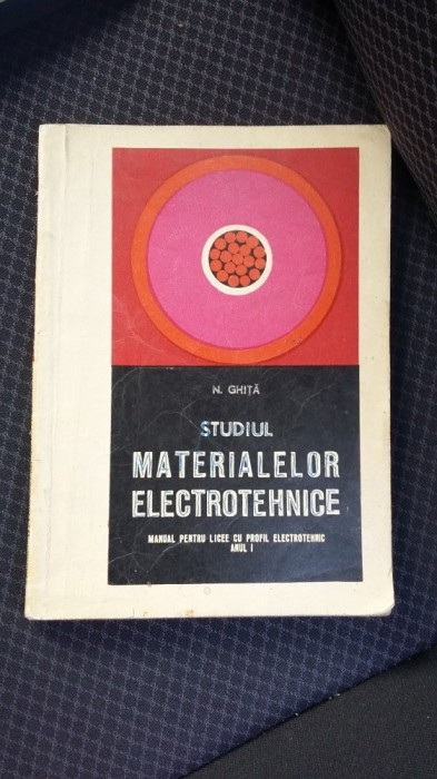 STUDIUL MATERIALELOR ELECTROTEHNICE - N. Ghita | Okazii.ro