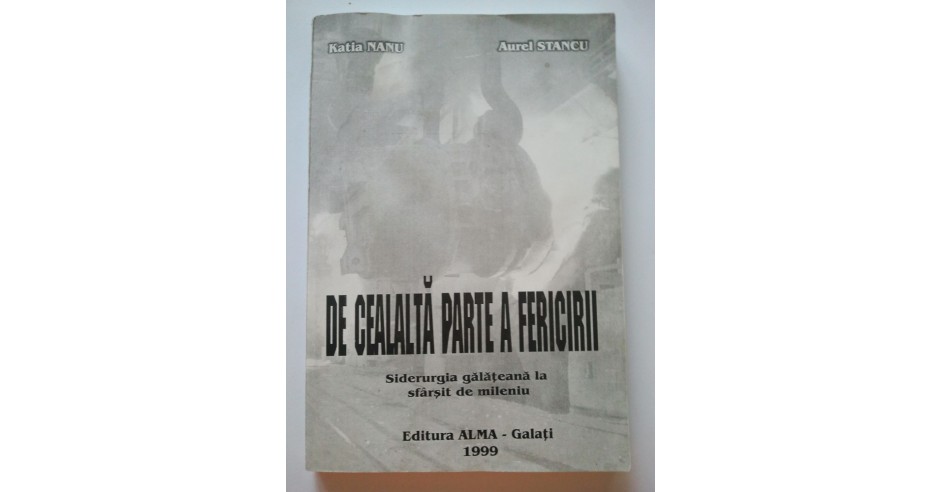 DE CEALALTA PARTE A FERICIRII - SIDERURGIA GALATEANA LA SFARSIT DE ...
