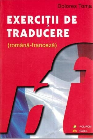 Exercitii de traducere (romana-franceza) - Autor(i): Dolores Toma ...