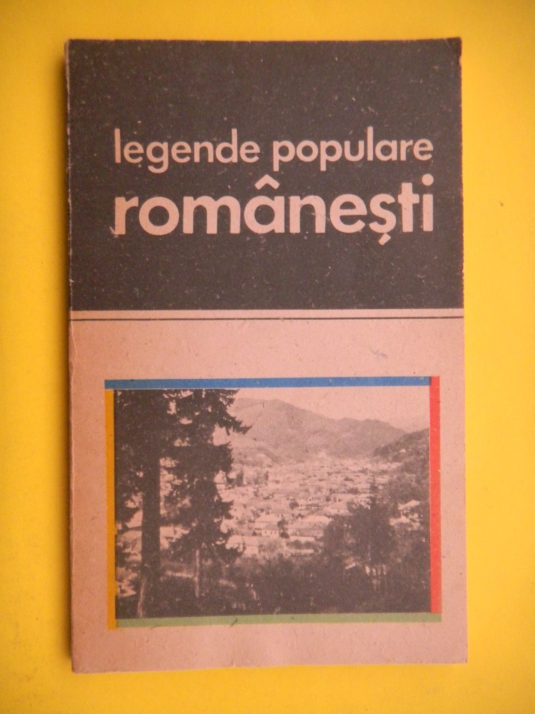 LEGENDE POPULARE ROMANESTI Legende despre sate despre orase Locuri si ...