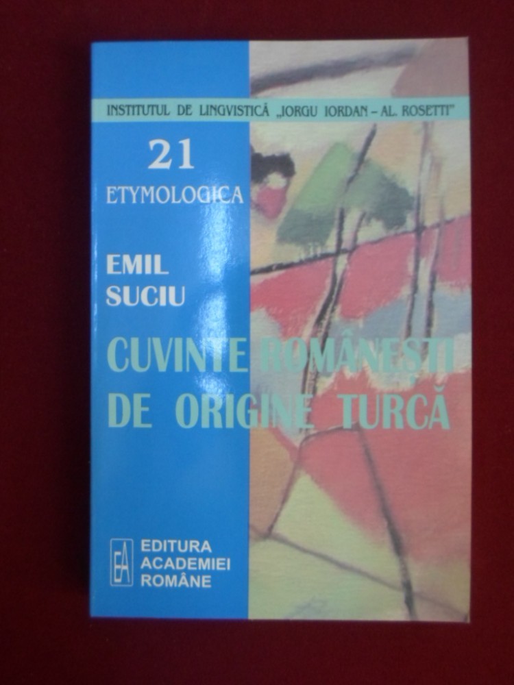Emil Suciu - Cuvinte romanesti de origine turca - 218593 | arhiva Okazii.ro
