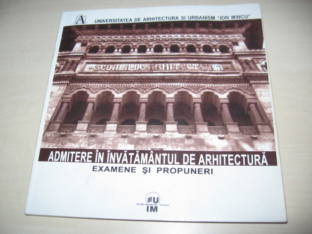 ADMITERE IN INVATAMANTUL DE ARHITECTURA, ,Examene si propuneri,Univ.Ion ...