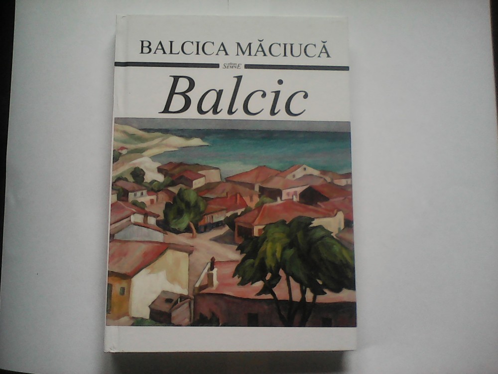 BALCICA MACIUCA - BALCIC ED.CARTONATA (CONTINE MULTE FOTOGRAFII CU ...