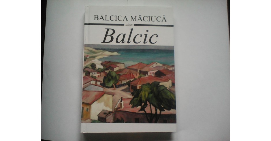 BALCICA MACIUCA - BALCIC ED.CARTONATA (CONTINE MULTE FOTOGRAFII CU ...