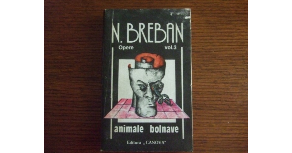 NICOLAE BREBAN - ANIMALE BOLNAVE, OPERE vol. 3 | arhiva Okazii.ro