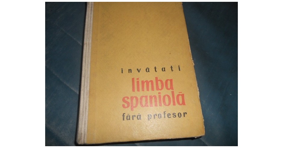 PAUL TEODORESCU - INVATATI LIMBA SPANIOLA FARA PROFESOR | arhiva Okazii.ro